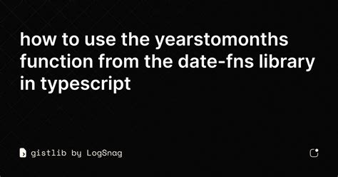Gistlib How To Use The Yearstomonths Function From The Date Fns