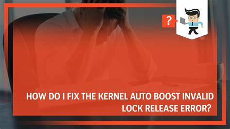 How Do I Fix The Kernel Auto Boost Invalid Lock Release Error
