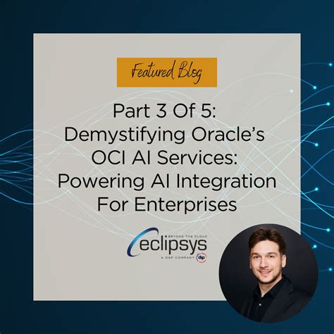 Part 3 Of 5 Demystifying Oracles Oci Ai Services Powering Ai Integration For Enterprises