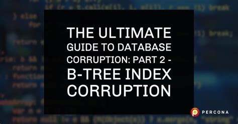 The Ultimate Guide To Database Corruption Part 2 B Tree Index Corruption