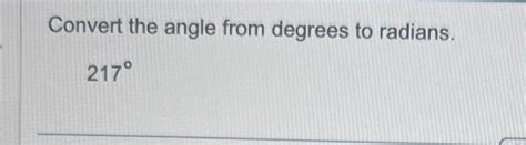 Solved Convert The Angle From Degrees To Radians 217 Chegg Com