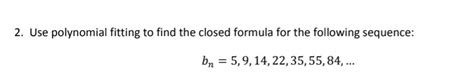Solved Use Polynomial Fitting To Find The Closed Formula Chegg Com