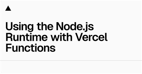 Using The Nodejs Runtime With Vercel Functions