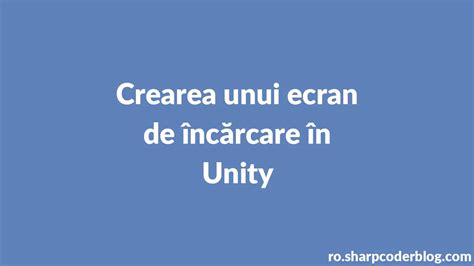 Crearea Unui Ecran De încărcare în Unity Sharp Coder Blog