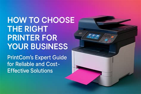 How To Choose The Right Printer For Your Business Printcoms Expert Guide For Reliable And Cost