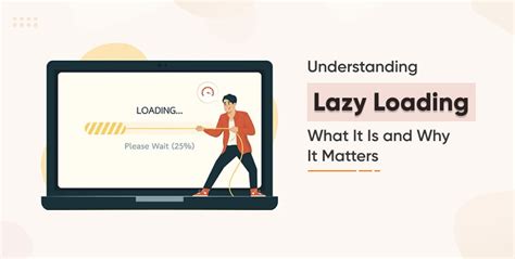 Understanding Lazy Loading What It Is And Why It Matters
