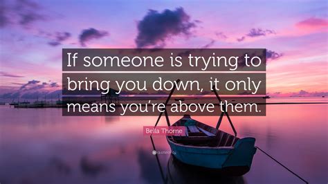 Bella Thorne Quote “if Someone Is Trying To Bring You Down It Only