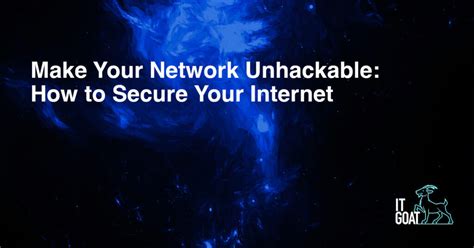 Make Your Network Unhackable How To Secure Your Internet It Goat