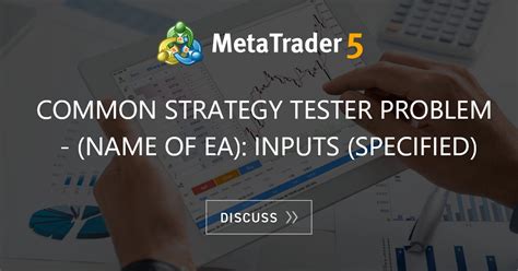 Common Strategy Tester Problem Name Of Ea Inputs Specified