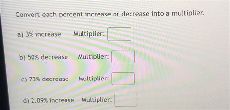 Solved Convert Each Percent Increase Or Decrease Into A