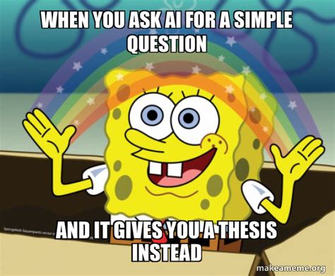 When You Ask Ai For A Simple Question And It Gives You A Thesis Instead