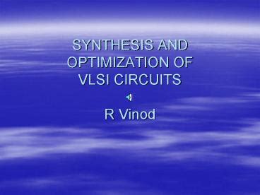 Synthesis And Optimization Of Vlsi Circuits R Vinod Presentation Free To View