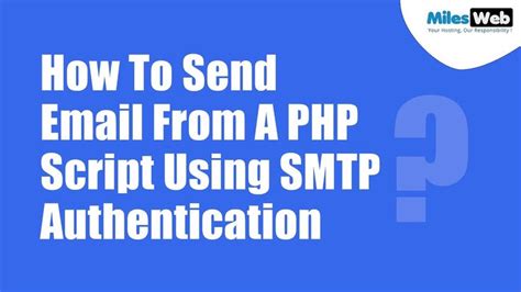 How To Send Email From A Php Script Using Smtp Authentication Milesweb