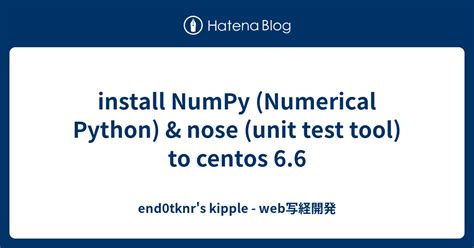 Install Numpy Numerical Python And Nose Unit Test Tool To Centos 66