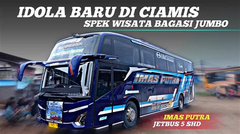 Idola Baru Di Ciamis⁉️ Bus Imas Putra Terbaru Jetbus 5 Shd Pariwisata