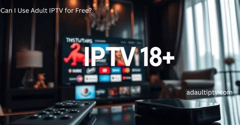 Can I Use Adult IPTV For Free