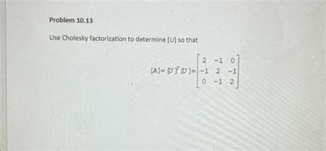 Solved Use Cholesky Factorization To Determine [u] So That