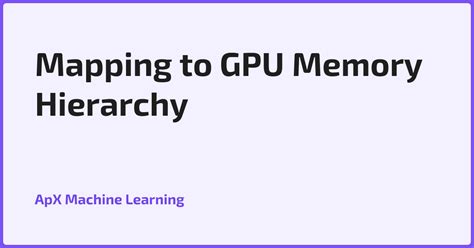 Mapping To Gpu Memory Hierarchy