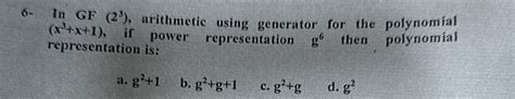 Solved 6 ﻿in Gf 23 ﻿arithmetic Using Generator For The