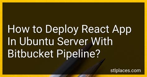 How To Deploy React App In Ubuntu Server With Bitbucket Pipeline In 2024