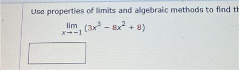 Solved Use Properties Of Limits And Algebraic Methods To