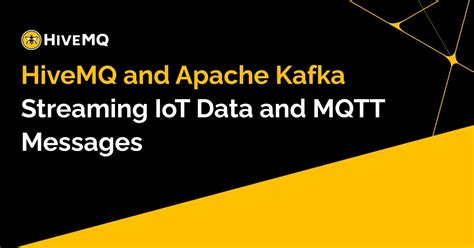Hivemq And Apache Kafka Streaming Iot Data And Mqtt Messages