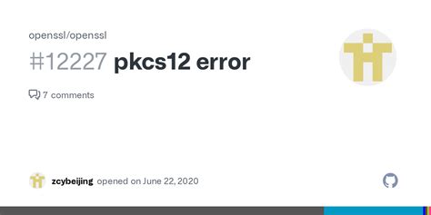 pkcs12 error · issue 12227 · openssl openssl · github