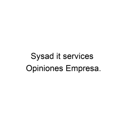 Opiniones Sysad It Services 902394949