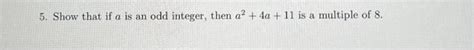 Solved 5 Show That If A Is An Odd Integer Then A24a11 Is