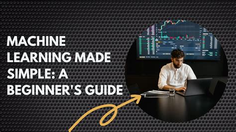 Machine Learning Made Simple A Beginners Guide
