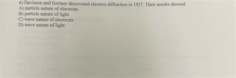Solved Davisson And Germer Discovered Electron Diffraction