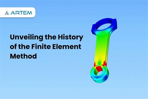 Unveiling The History Of The Finite Element Method Artem Consulting