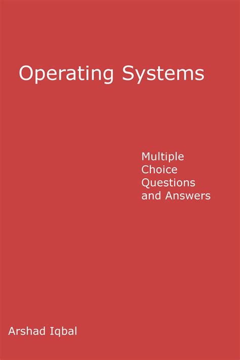 Operating Systems Multiple Choice Questions And Answers By Arshad Iqbal