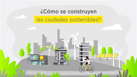 Ciudades Sostenibles Del Mundo ¿qué Son ¿cómo Se Construyen