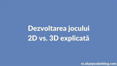 dezvoltarea jocului 2d vs 3d explicată sharp coder blog
