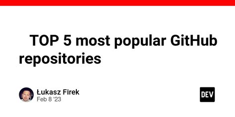 ⭐ Top 5 Most Popular Github Repositories ⭐ Dev Community