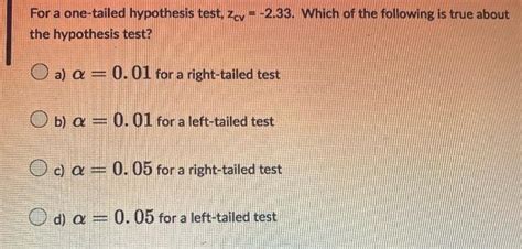 Solved For A One Tailed Hypothesis Test Zcv −2 33 Which Of