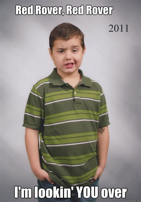 Red Rover Red Rover Im Lookin You Over Suave Six Year Old Quickmeme