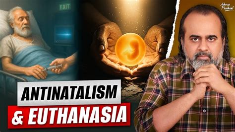 On Antinatalism And Euthanasia Acharya Prashant With Ahimsa Fellows