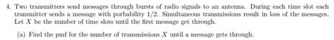 Solved Two Transmitters Send Messages Through Bursts Of