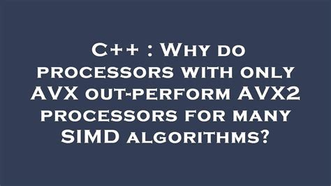 C Why Do Processors With Only Avx Out Perform Avx2 Processors For Many Simd Algorithms