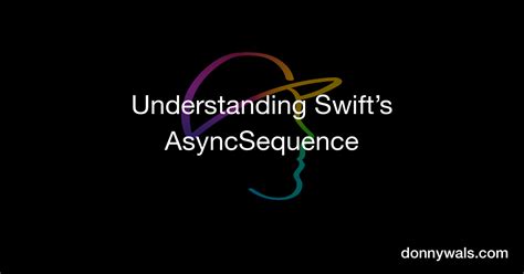 Understanding Swifts Asyncsequence Donny Wals