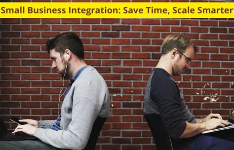 Small Business Integration Save Time Scale Smarter