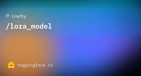 Ivwhy Lora Model Hugging Face Ivwhy Lora Model Hugging Face