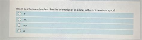 Solved Which Quantum Number Describes The Orientation Of An