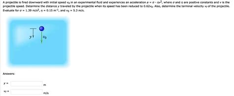 SOLVED A Projectile Is Fired Downward With Initial Speed Vo In An Experimental Fluid And