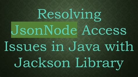 Resolving Jsonnode Access Issues In Java With Jackson Library Youtube