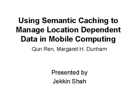 Using Semantic Caching To Manage Location Dependent Data
