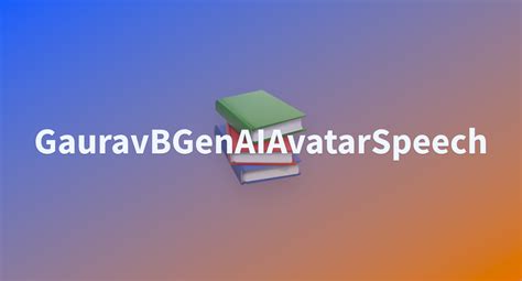 GauravBGenAIAvatarSpeech A Hugging Face Space By Gauravbobade GauravBGenAIAvatarSpeech A Hugging Face Space By Gauravbobade