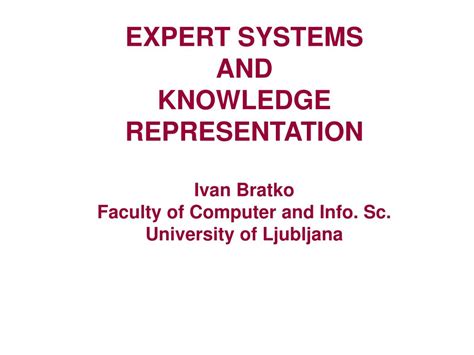PPT EXPERT SYSTEMS AND KNOWLEDGE REPRESENTATION Ivan Bratko Faculty